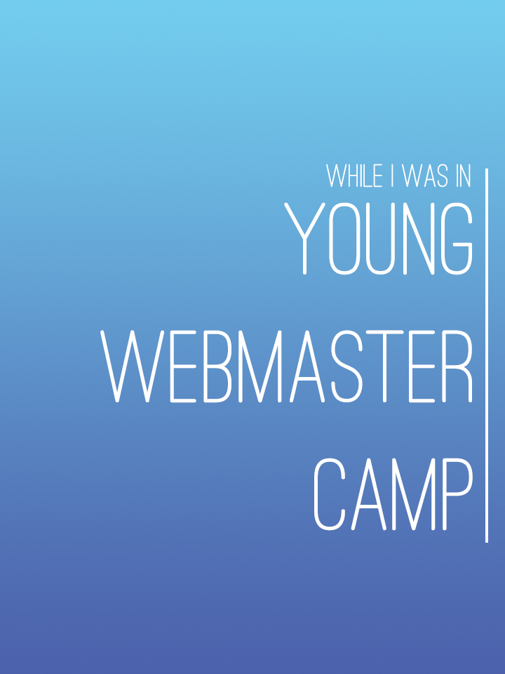 While I was in Young Webmaster Camp. - Minimore